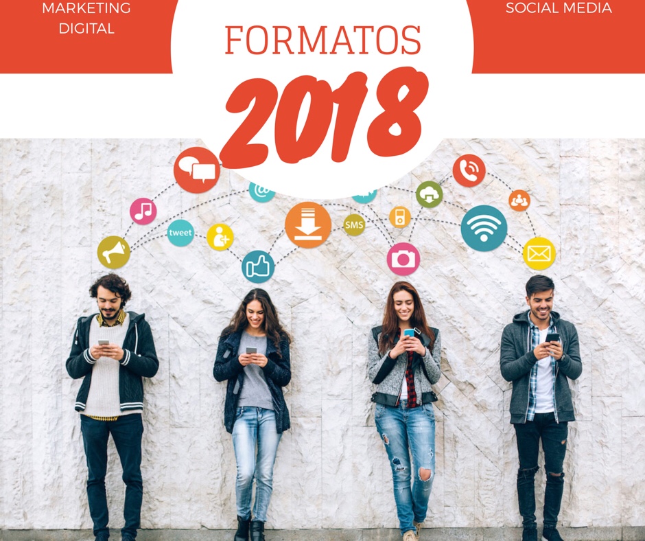 Formatos Social Media 2018 - Marketing Digital Blog